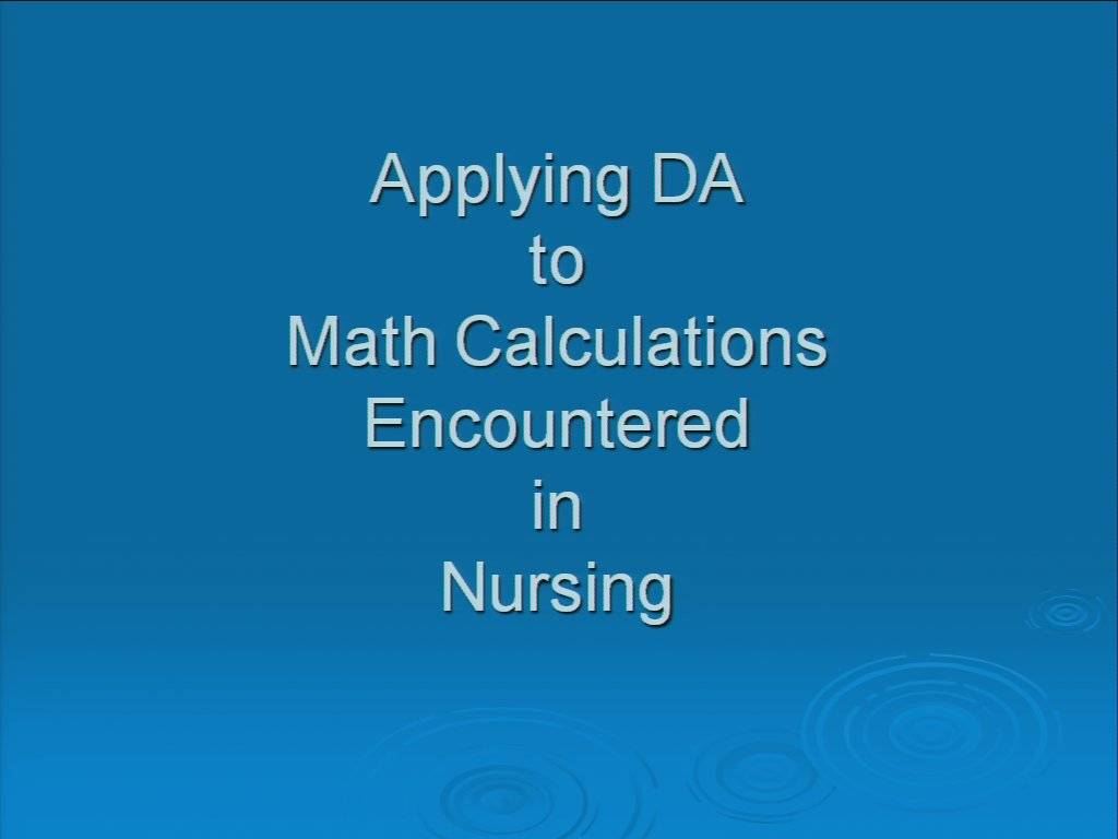 Applying DA to Math Calculations Encountered in Nursing PT1
